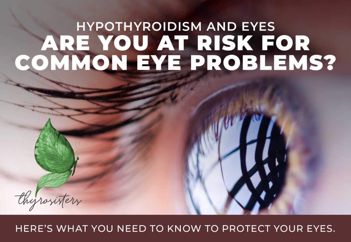 She’s Got Hypothyroidism Eyes: Why Your Eyes are More Vulnerable